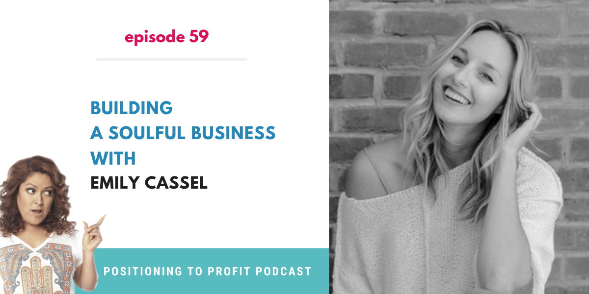 EP 59 - Building a Soulful Business with Emily Cassel - Best Client ...